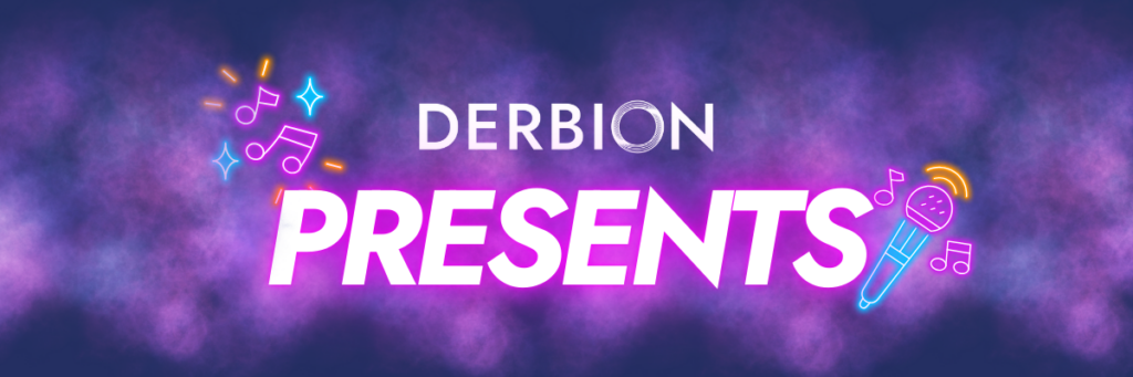 Take the Spotlight with Derbion Presents - Derbion
